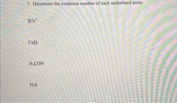 Solved 7. Determine the oxidation number of each underlined | Chegg.com