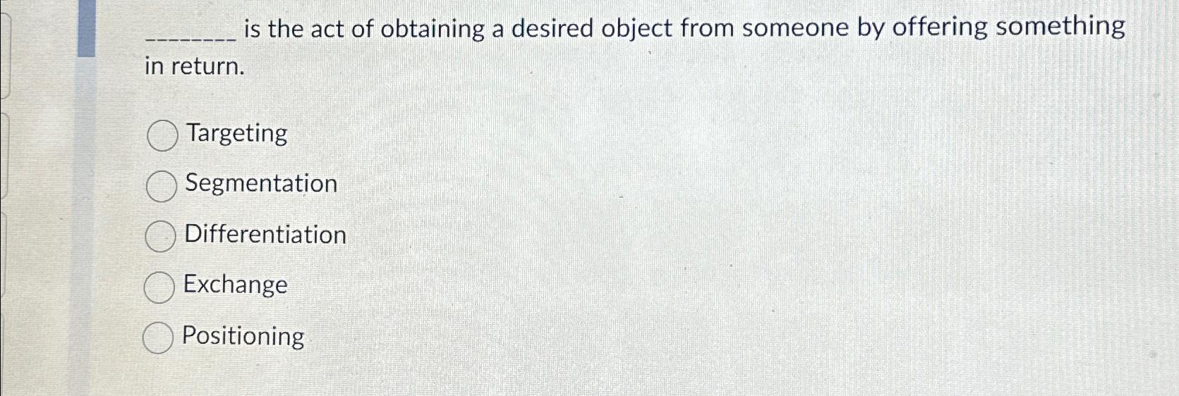 Solved is the act of obtaining a desired object from someone | Chegg.com