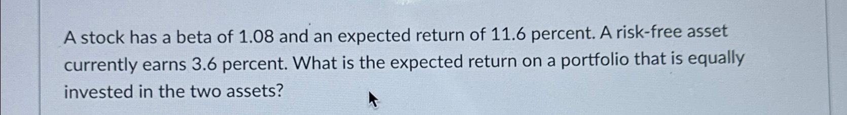 Solved A stock has a beta of 1.08 ﻿and an expected return of | Chegg.com