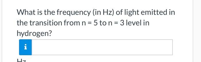 Solved Determine the frequencies that hydrogen atoms emit in | Chegg.com
