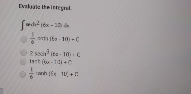 Solved Evaluate the integral. S sech? (6x - 10) dx 1 6 coth | Chegg.com