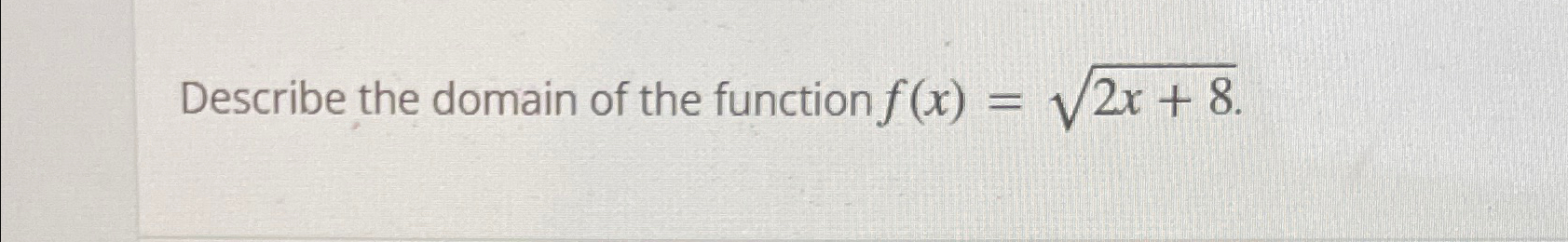 Solved Describe the domain of the function f(x)=2x+82. | Chegg.com
