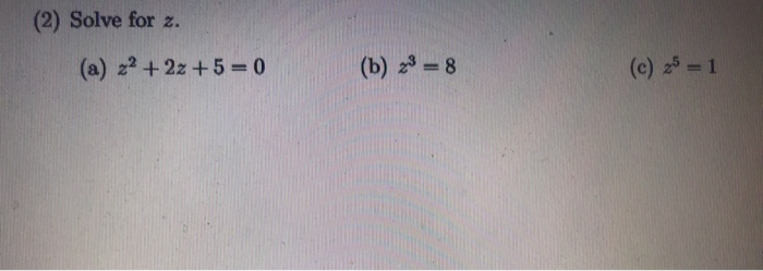 Solved (2) Solve for z. (a) 2 + 2 + 5 = 0 8 = د (b) 1= تم | Chegg.com