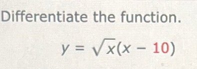 Solved Differentiate the function.y=x2(x-10) | Chegg.com