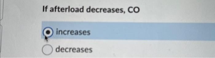 Solved If afterload decreases, CO increases decreases | Chegg.com