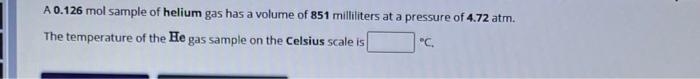 Solved A 0.126 mol sample of helium gas has a volume of 851 | Chegg.com