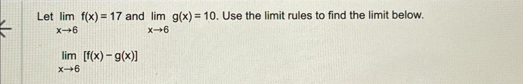 Solved Let limx→6f(x)=17 ﻿and limx→6g(x)=10. ﻿Use the limit | Chegg.com