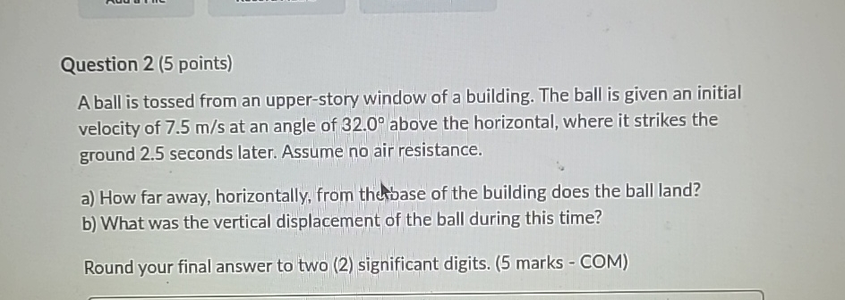 Solved Question 2 (5 ﻿points)A ball is tossed from an | Chegg.com