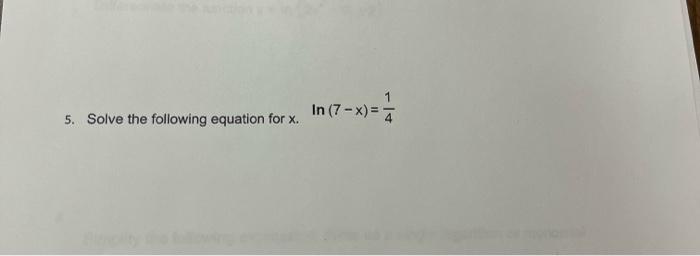 Solved 5. Solve the following equation for x. ln(7−x)=41 | Chegg.com