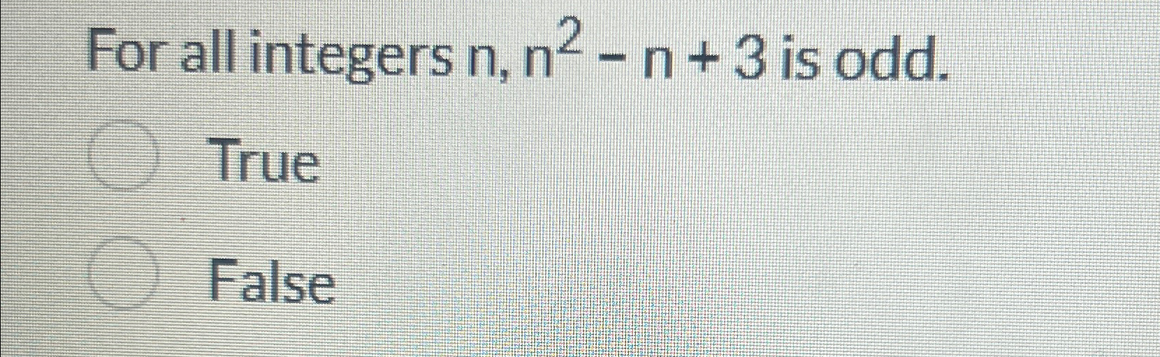 Solved For all integers n,n2-n+3 ﻿is odd.TrueFalse | Chegg.com