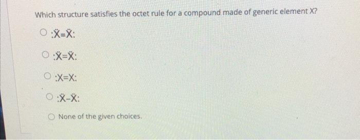 Solved Which structure satisfies the octet rule for a | Chegg.com