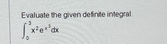 Solved Evaluate the given definite integral. ∫03x2ex3dx | Chegg.com