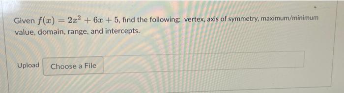 Solved Given F X 2x2 6x 5 Find The Following Vertex Axis