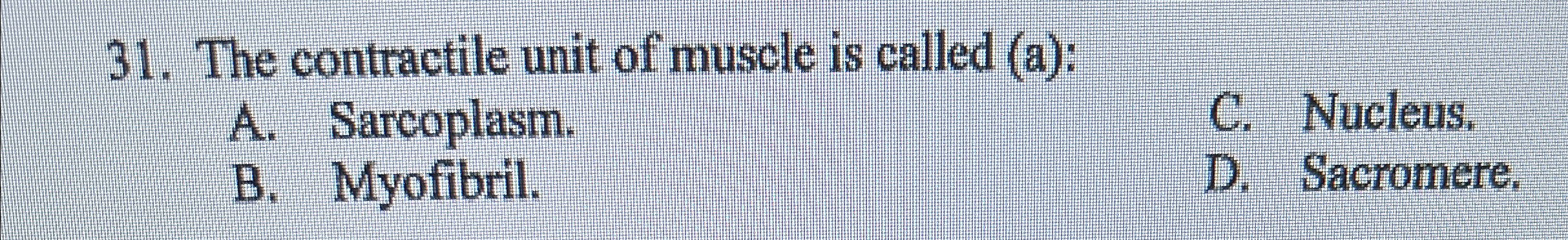 Solved The contractile unit of muscle is called (a):A. | Chegg.com
