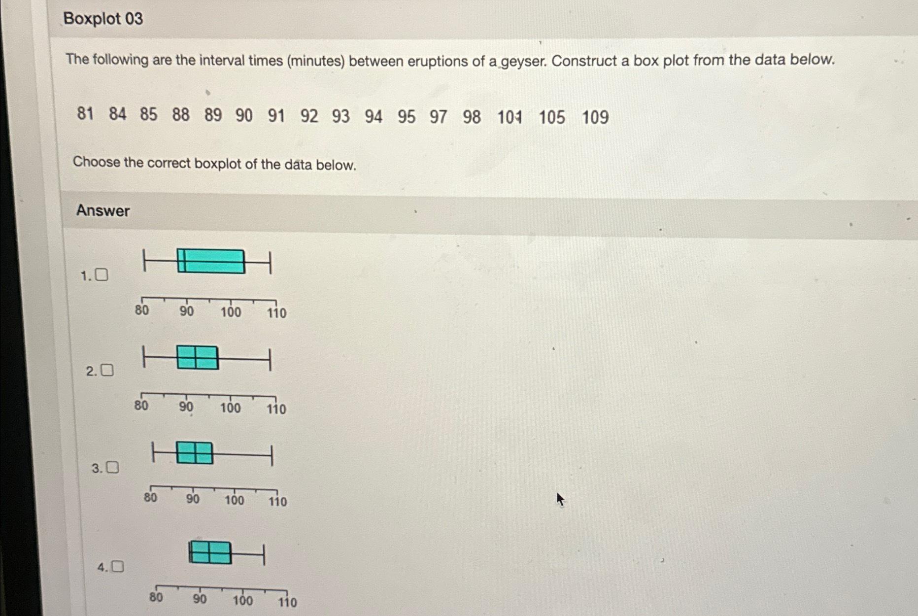 Solved Boxplot 03The following are the interval times | Chegg.com
