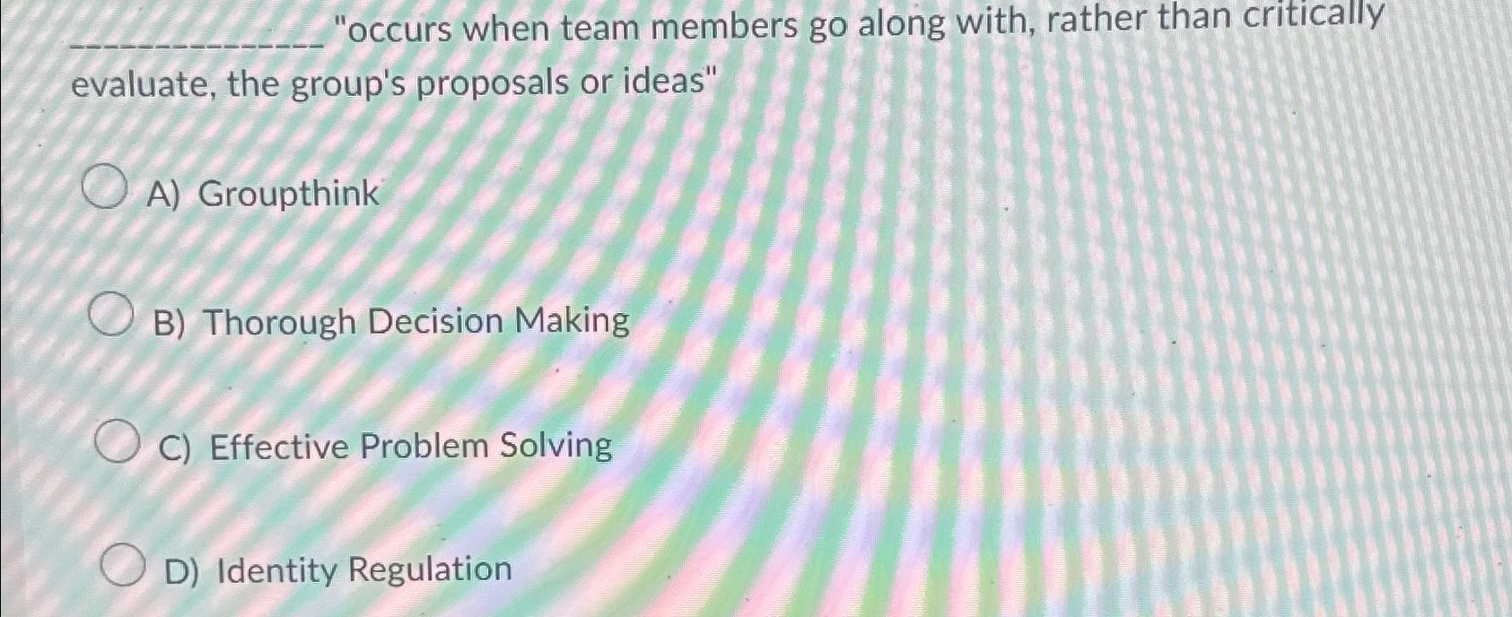 Solved "occurs when team members go along with, rather than | Chegg.com