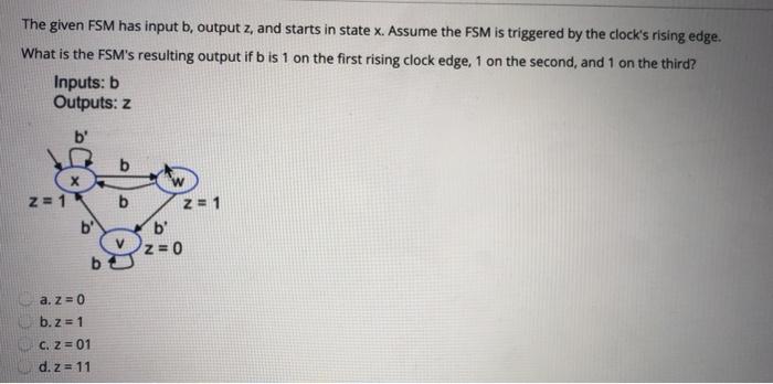 Solved The Given Fsm Has Input B Output Z And Starts In 