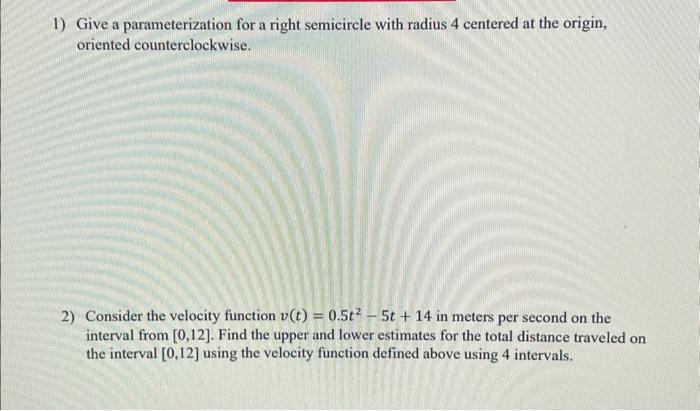 Solved 1) Give a parameterization for a right semicircle | Chegg.com