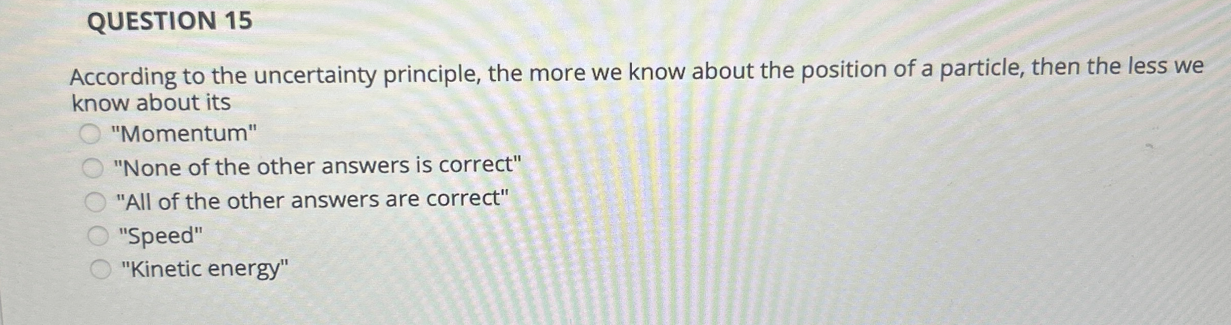 Solved QUESTION 15According to the uncertainty principle, | Chegg.com