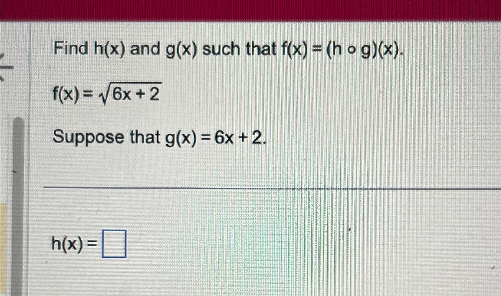 Solved Find h(x) ﻿and g(x) ﻿such that | Chegg.com