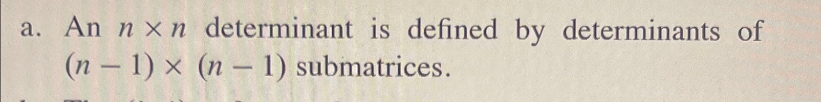 Solved a. ﻿An n×n ﻿determinant is defined by determinants of | Chegg.com