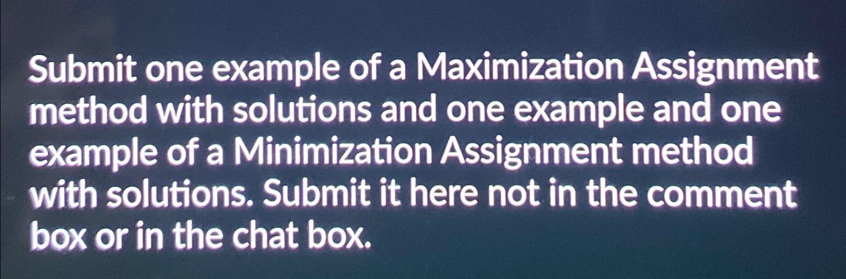Solved Submit one example of a Maximization Assignment | Chegg.com