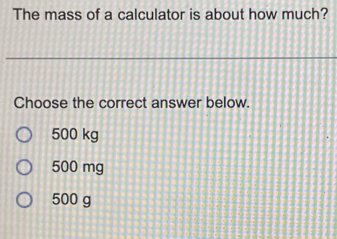 Solved The mass of a calculator is about how much?Choose the | Chegg.com
