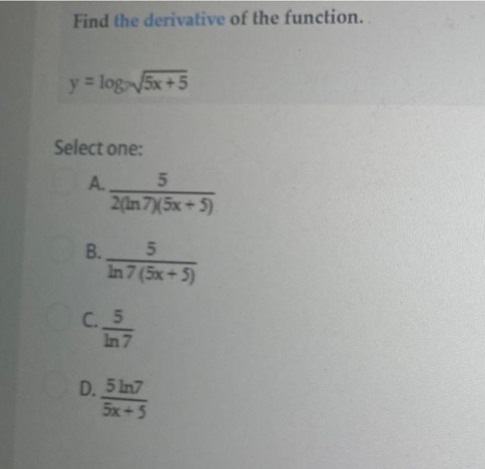 Solved Find the derivative of the function. y = log 5x +5 | Chegg.com