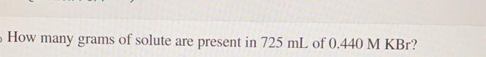 Solved How many grams of solute are present in 725 mL of | Chegg.com