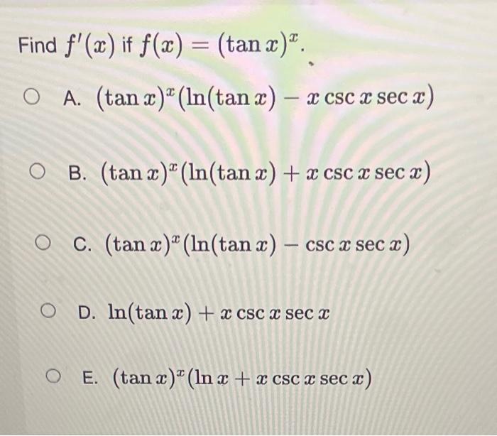 Solved x) if f(x)=(tanx)x (tanx)x(ln(tanx)−xcscxsecx) | Chegg.com
