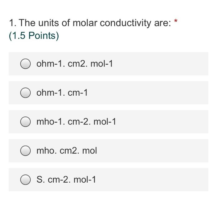 Solved 1. The units of molar conductivity are: (1.5 Points) | Chegg.com