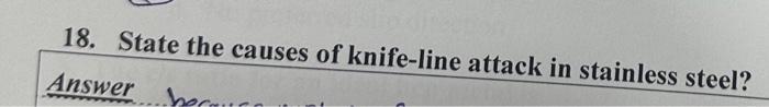 Solved 18. State the causes of knife-line attack in | Chegg.com