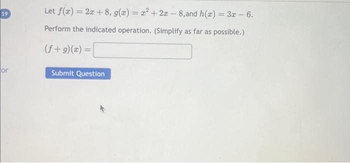 Solved 19 or Let f(x) = 2x+8, g(x) = x² + 2x - 8,and h(x) = | Chegg.com