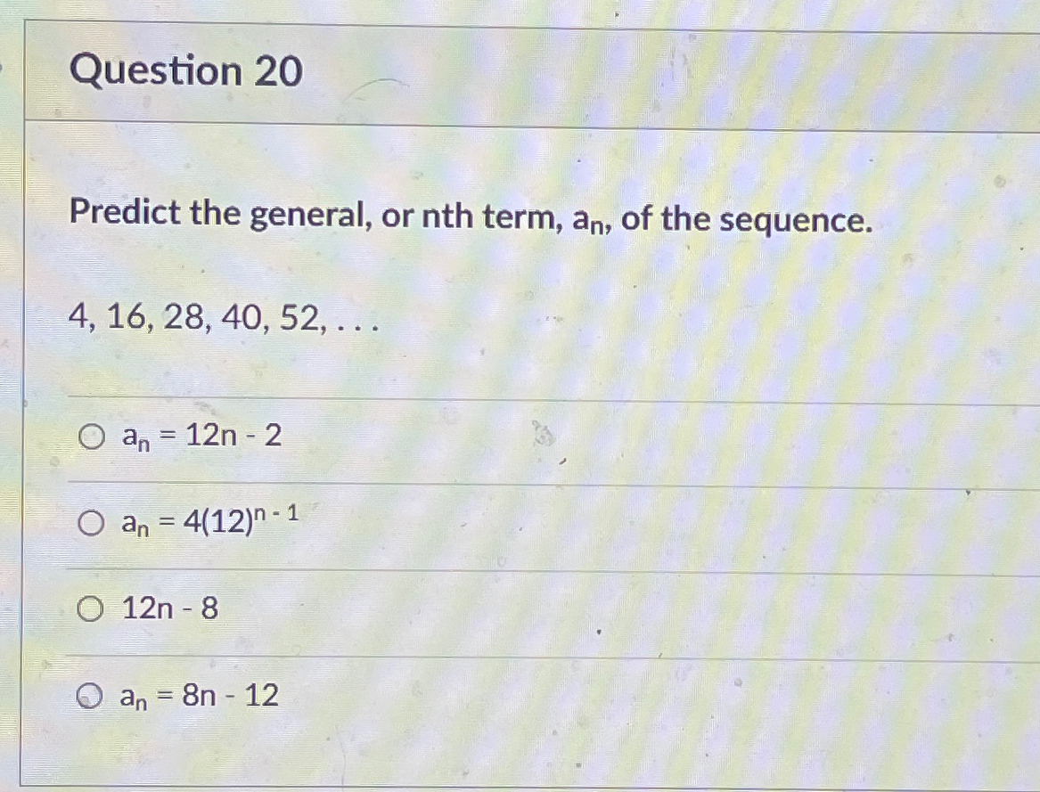 Solved Question 20Predict the general, or nth term, an, ﻿of | Chegg.com
