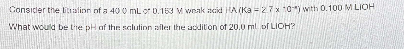 Solved Consider the titration of a 40.0mL ﻿of 0.163M ﻿weak | Chegg.com