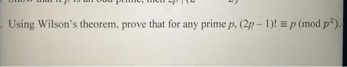 Solved Using Wilson's theorem, prove that for any prime p, | Chegg.com