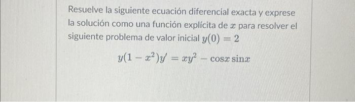 Solved Resuelve la siguiente ecuación diferencial exacta y | Chegg.com