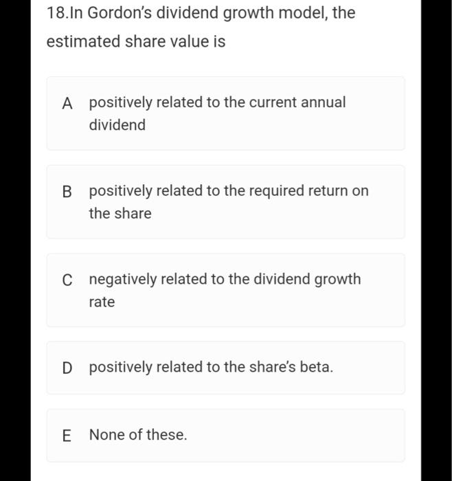 Solved 18.In Gordon's dividend growth model, the estimated | Chegg.com