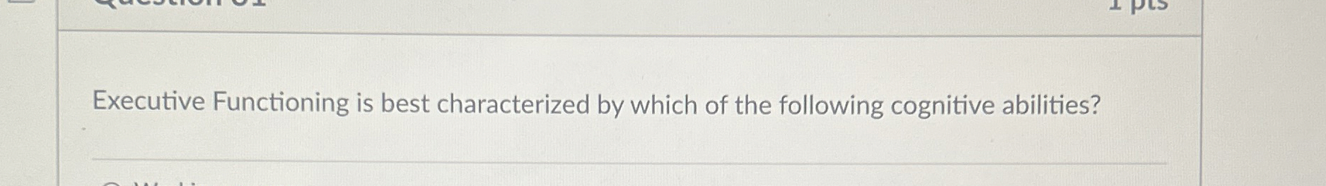 Solved Executive Functioning is best characterized by which | Chegg.com
