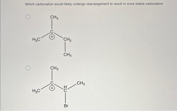 Solved Which carbocation would likely undergo rearrangement | Chegg.com