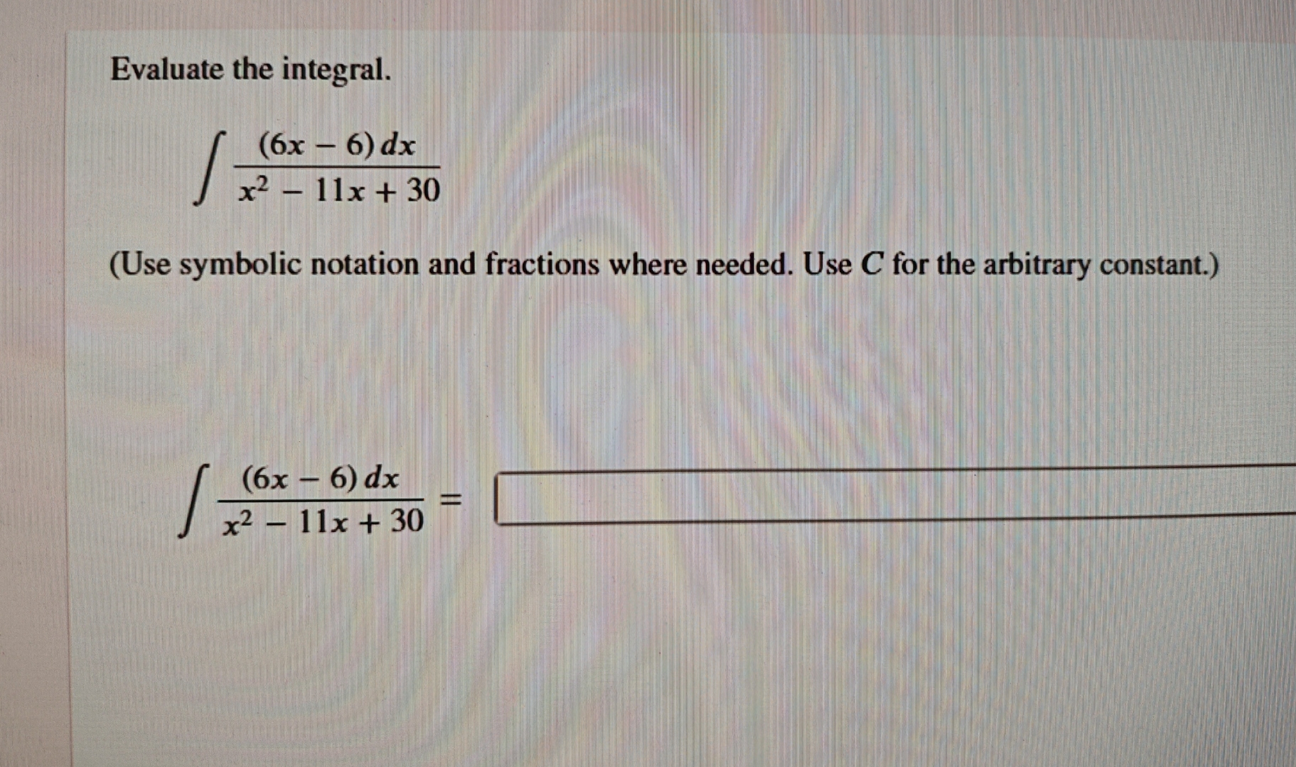 Solved Evaluate the integral.∫﻿﻿(6x-6)dxx2-11x+30(Use | Chegg.com