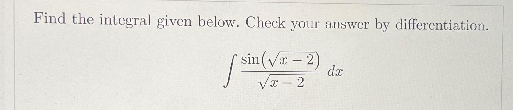 Solved Find the integral given below. Check your answer by | Chegg.com