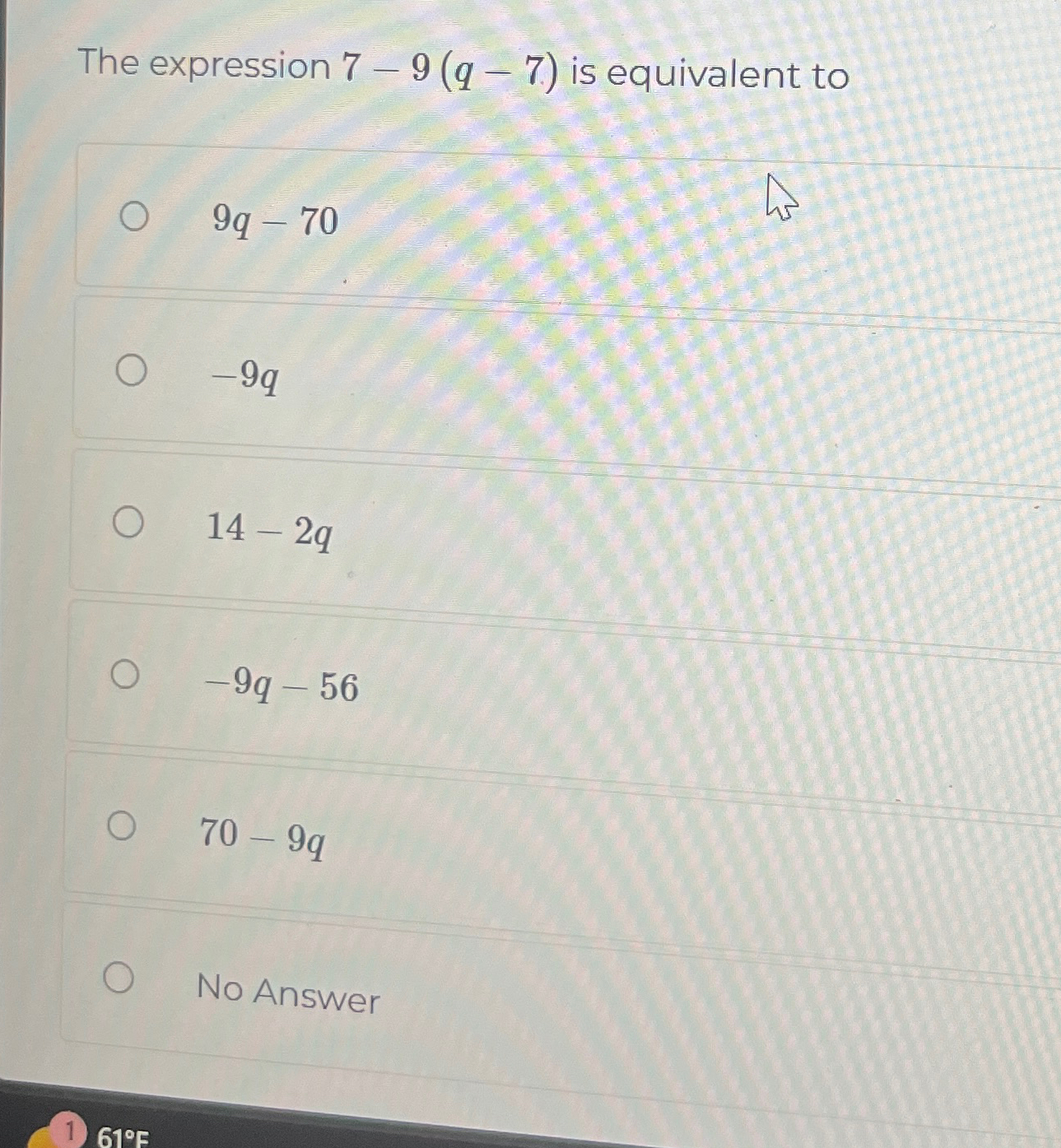 Solved The expression 7-9(q-7) ﻿is equivalent | Chegg.com