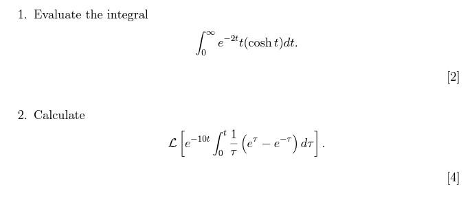 Solved 1. Evaluate the integral 00 e-2t(cosh t)dt. [2] 2. | Chegg.com