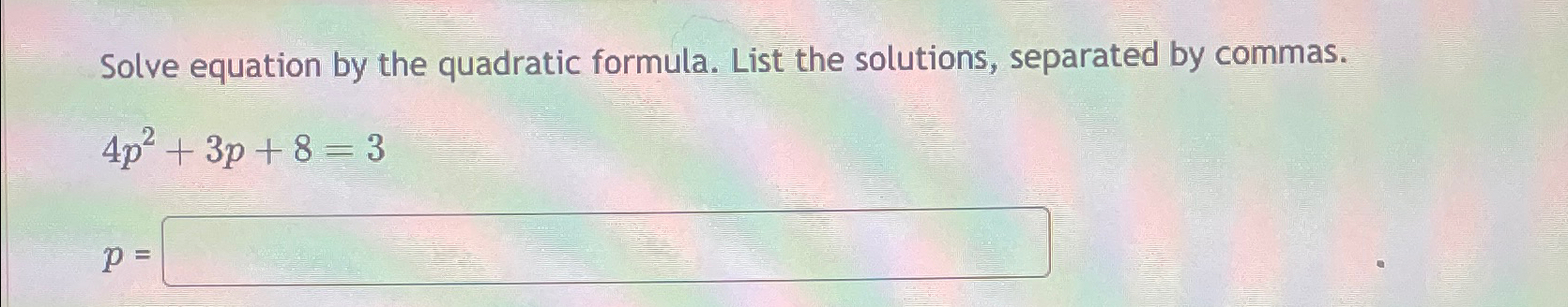 Solved Solve equation by the quadratic formula. List the | Chegg.com