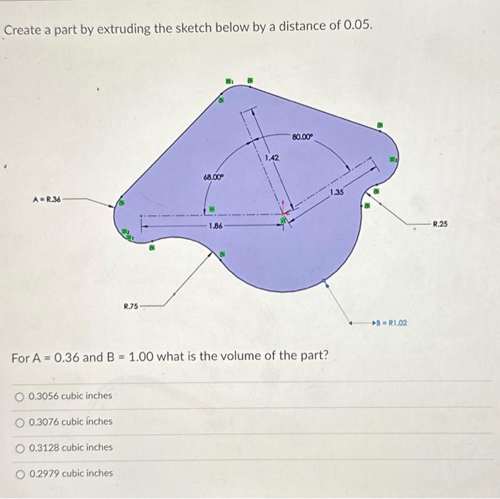Solved Create a part by extruding the sketch below by a | Chegg.com