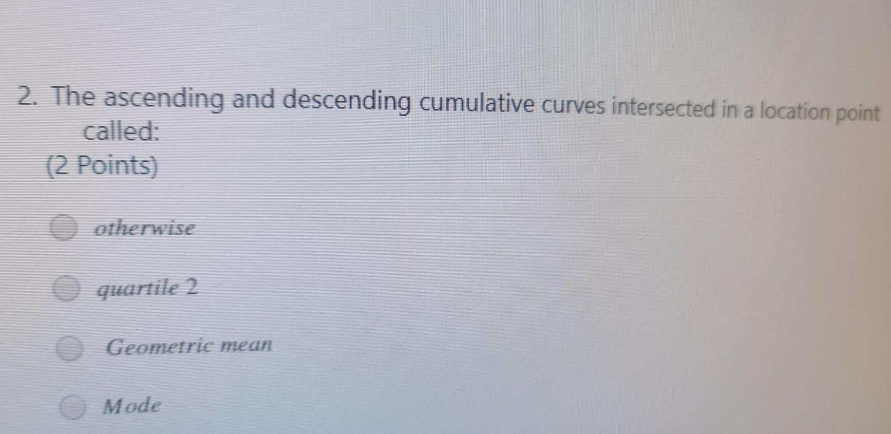 Solved 2. The ascending and descending cumulative curves | Chegg.com