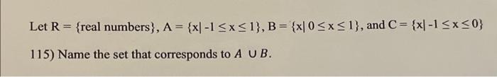 Solved Let R = {real numbers}, A = {x] -1 ≤ x ≤ 1}, B = {x|0 | Chegg.com