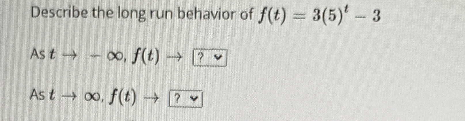Solved Describe the long run behavior of f(t)=3(5)t-3As | Chegg.com