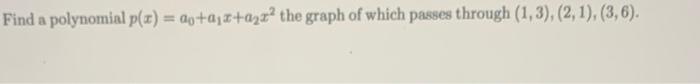 Solved Find a polynomial p(x)=a0+a1x+a2x2 the graph of which | Chegg.com